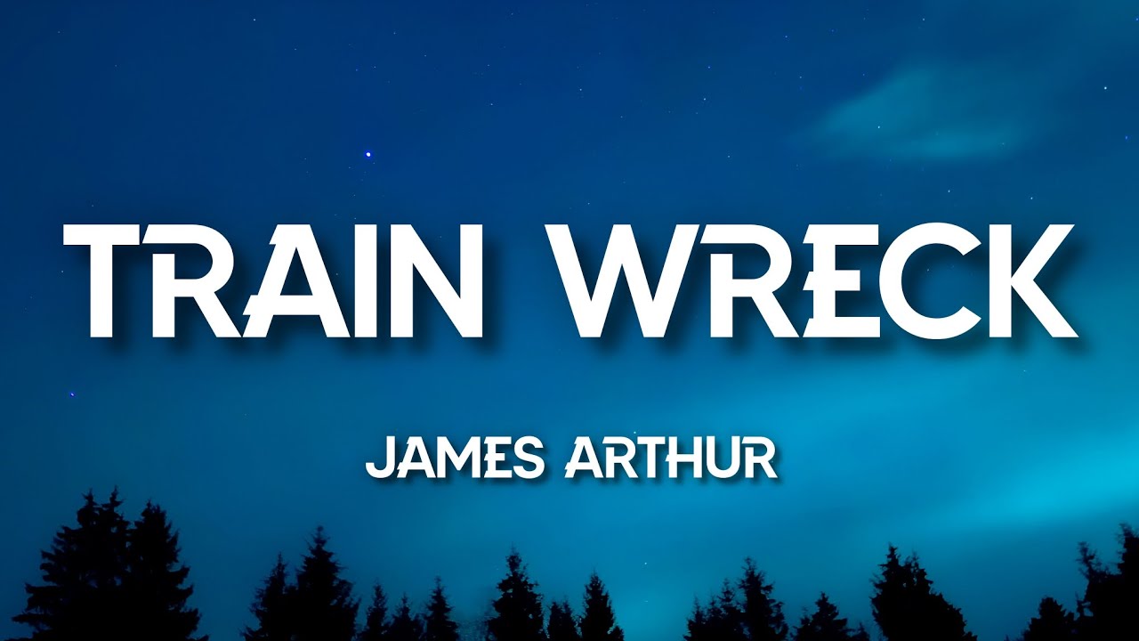 James Arthur - Train Wreck (Lyrics) - YouTube