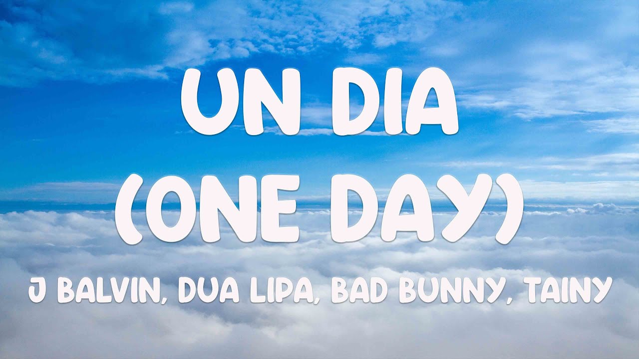 UN DIA (ONE DAY) - J Balvin, Dua Lipa, Bad Bunny, Tainy [Lyrics Video ...