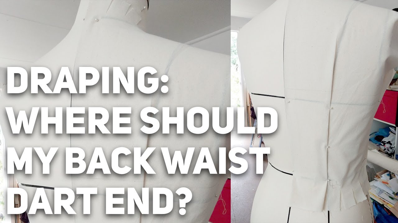 When Draping, My Back Waist Dart Can Go All the Way Up. Where Should I ...