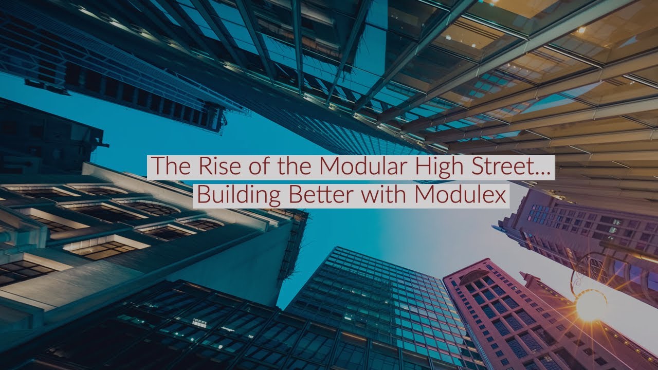 The Rise of the Modular High Street...Building Better with Modulex ...