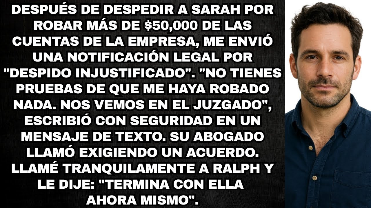 Después de que despedí a Sarah por robar $50,000, ella envió un aviso ...