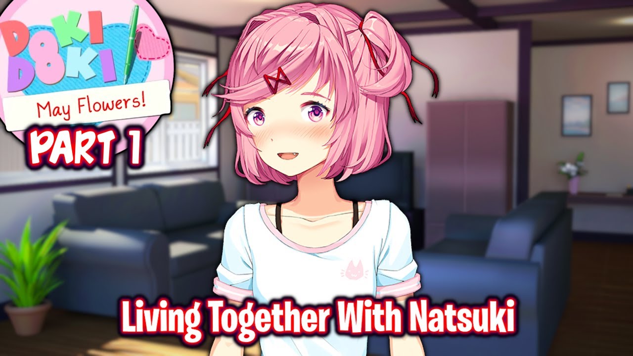 Living Together With Natsuki!!!!(Part 1)(DDLC May Flowers! MOD) - YouTube