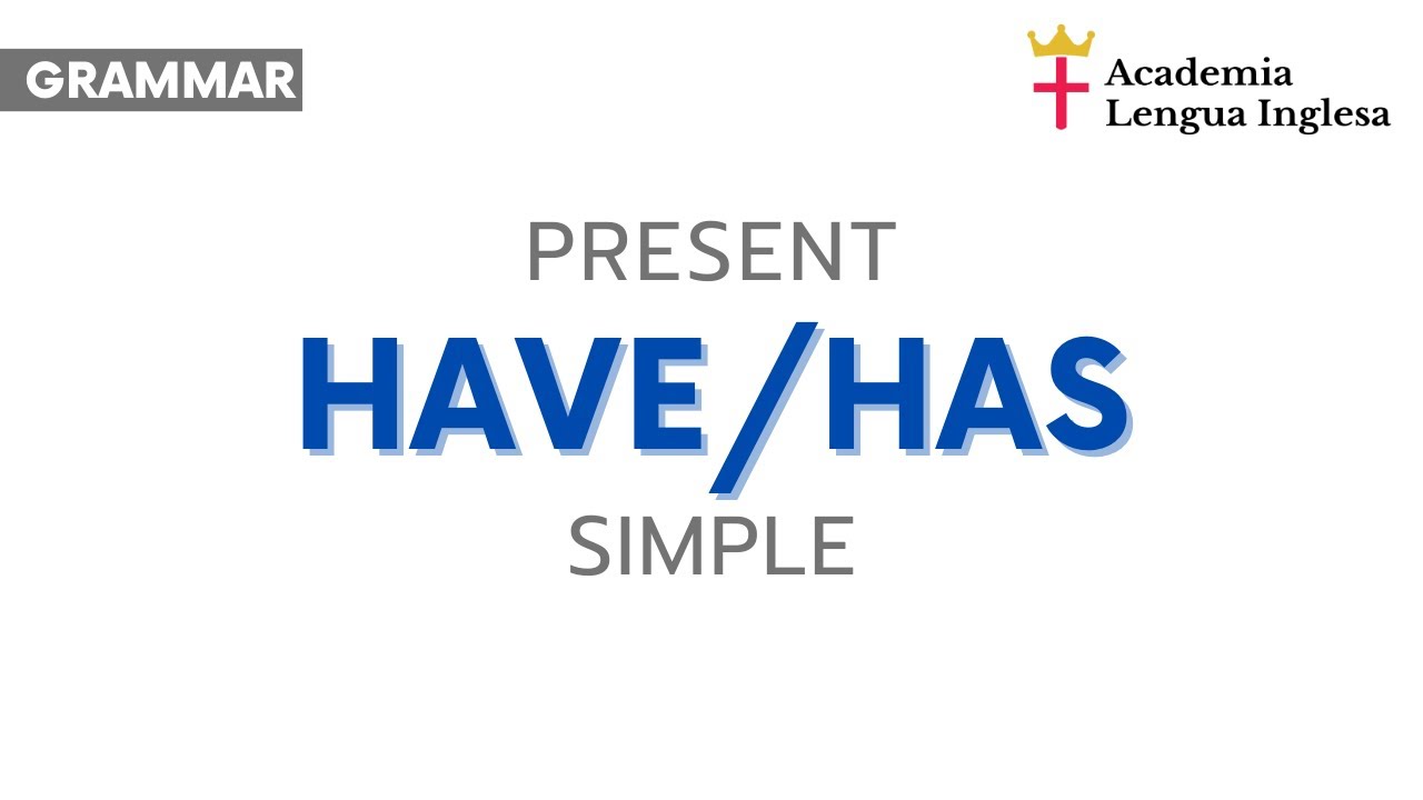 Gramática Inglesa - Present Simple Tense con verbo HAVE/HAS - YouTube