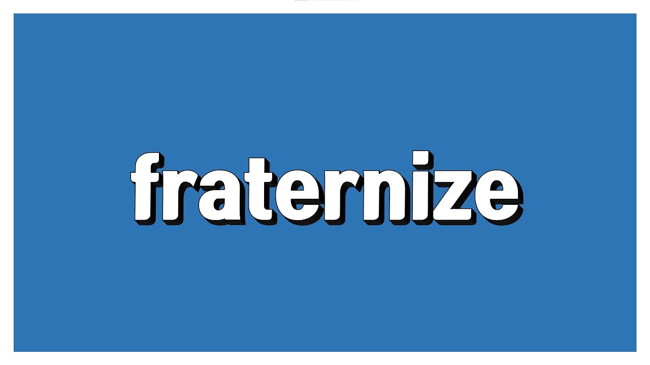 fraternize: (특히 그래선 안 될 사람에게) 친하게 대하다(with)= fraternise (英 ...