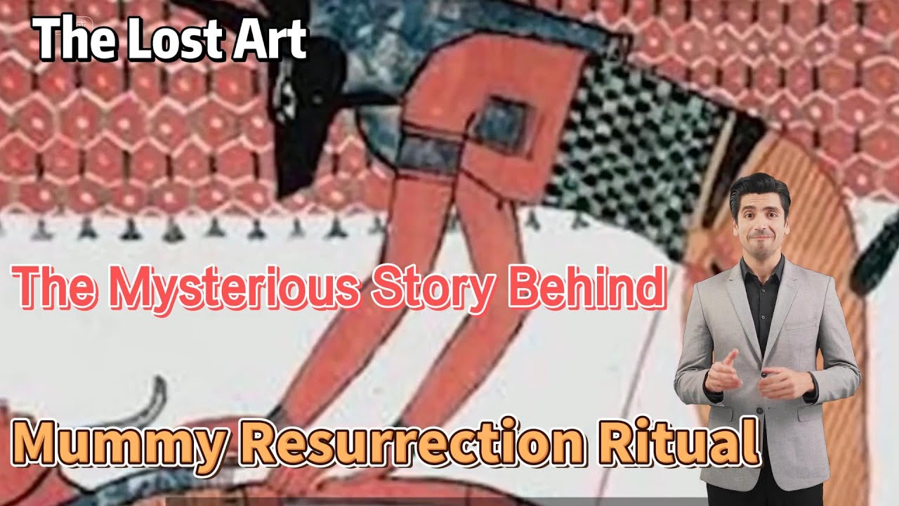 The Lost Art: The Mysterious Story Behind Mummy Resurrection Ritual ...