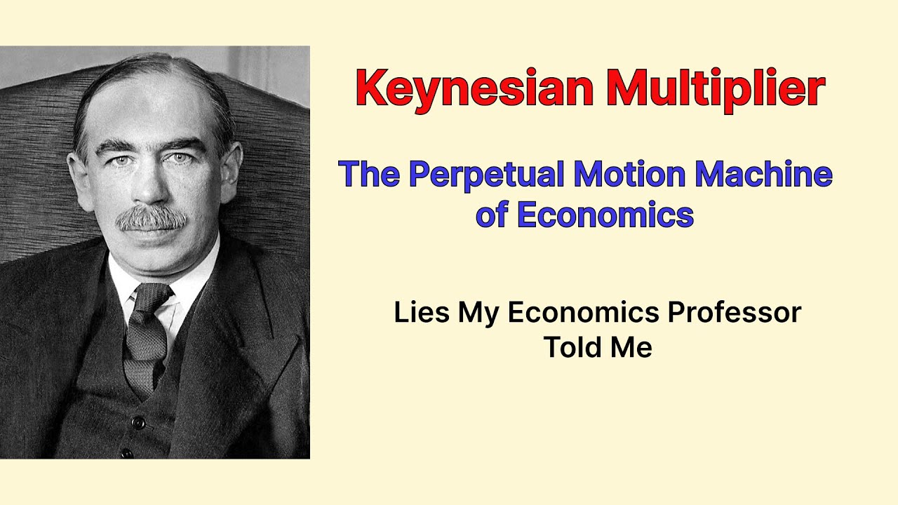Keynesian Multiplier - The Perpetual Motion Machine of Economics Lies ...