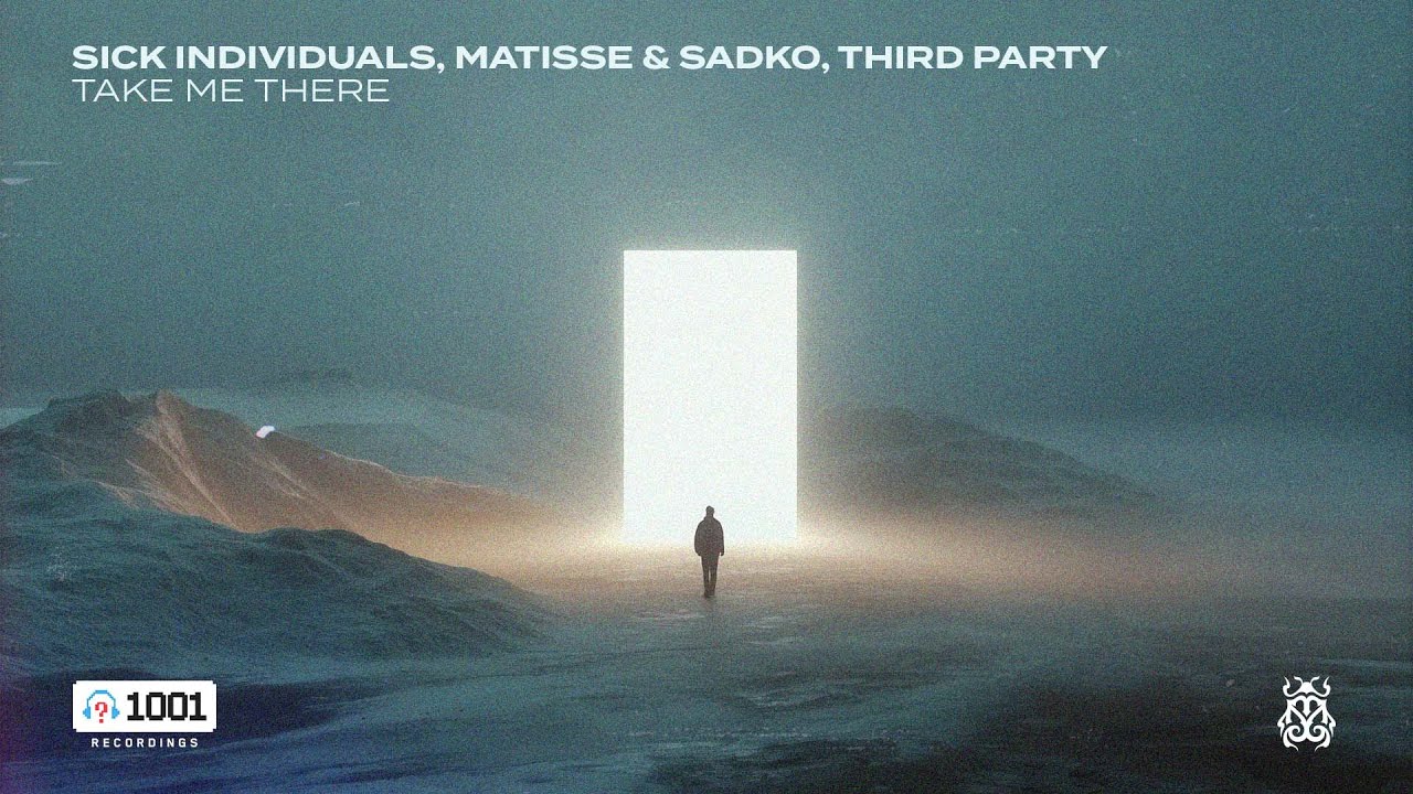 Sick Individuals, Matisse & Sadko, Third Party - Take Me There ...