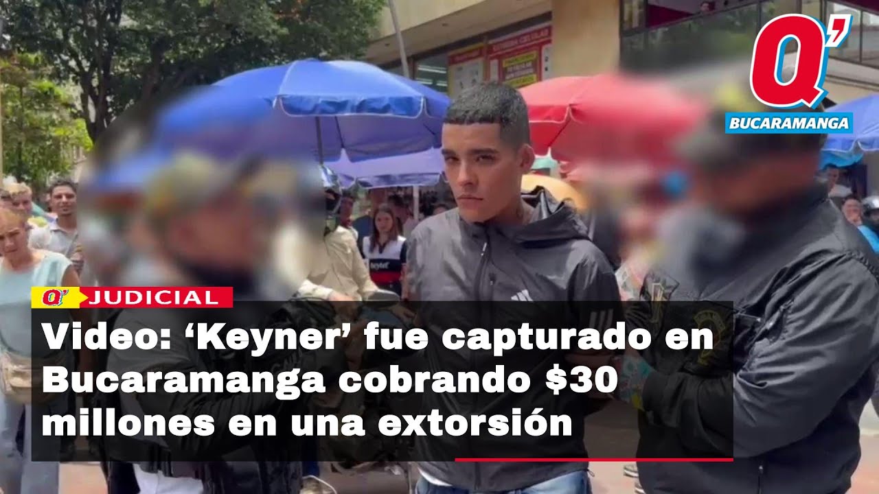 Video: ‘Keyner’ fue capturado en Bucaramanga cobrando $30 millones en ...