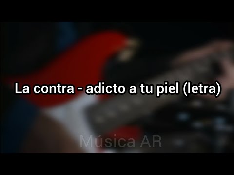 la contra - adicto a tu piel (letra)