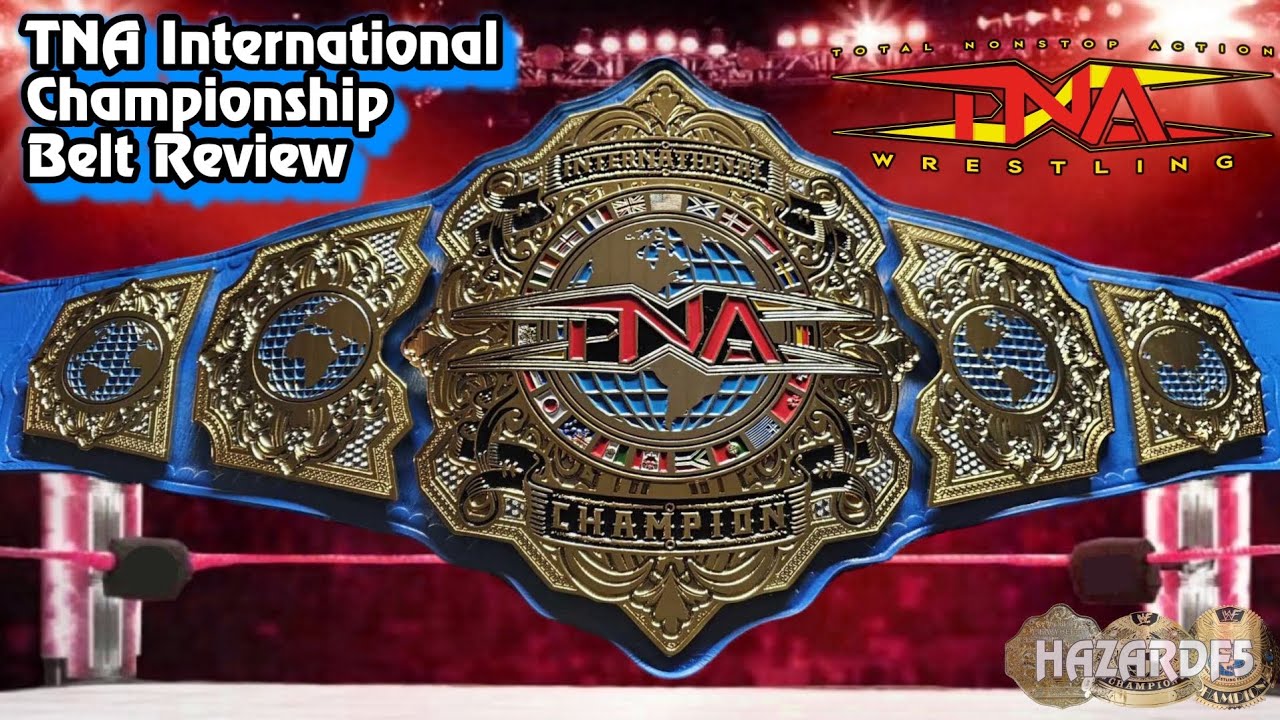 NEW TNA International Championship Belt Review - HazardF5 Replica Belt ...