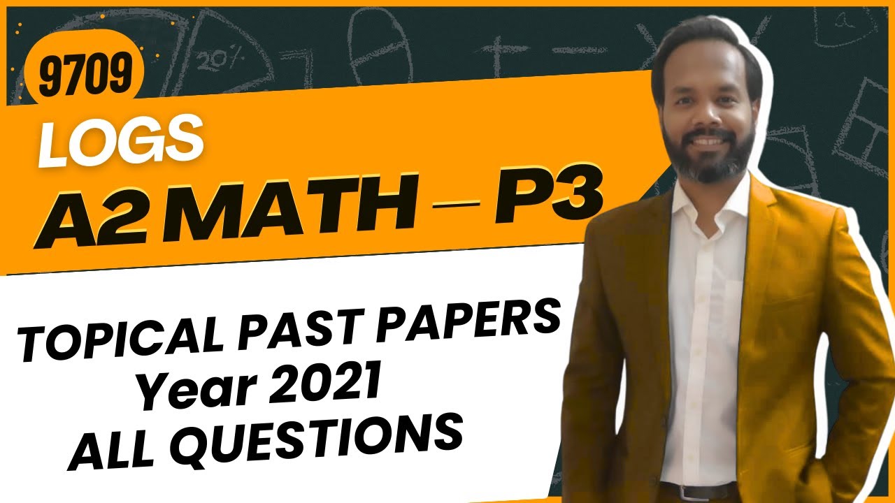 A2 Math Paper 3 9709 LOGS Topical Past paper solutions | 2021 | All ...