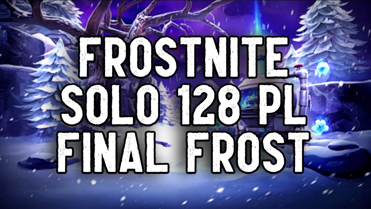 Frostnite 128 PL Solo - Final Frost - YouTube