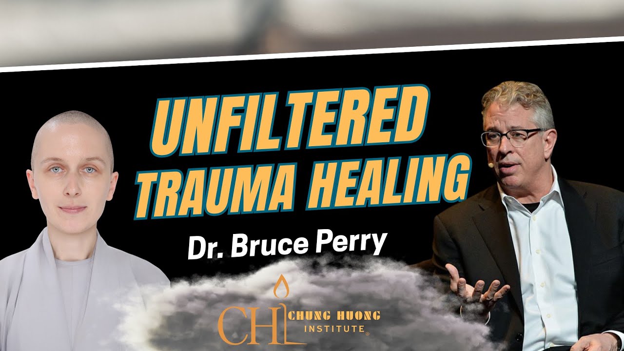 UNFILTERED Trauma Healing | Dr. Bruce D. Perry | Chung Huong Institute ...