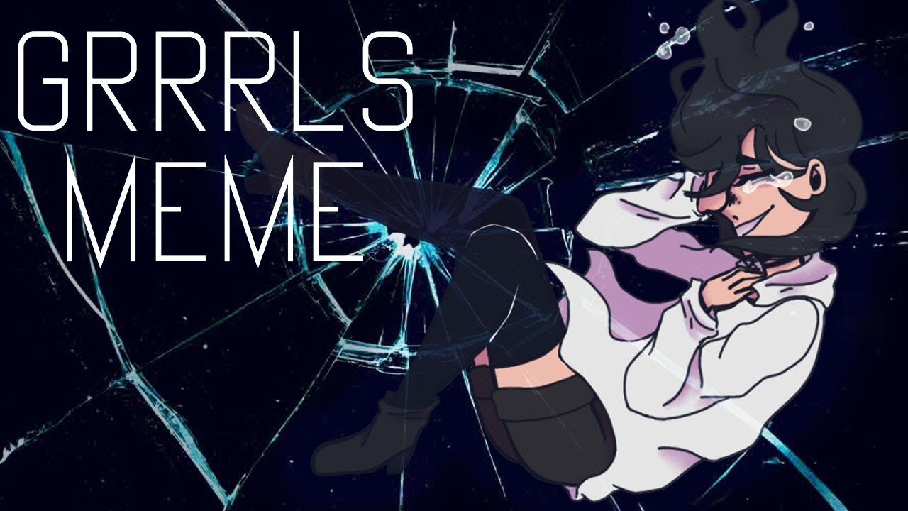 GRRRLS | animation meme | - YouTube