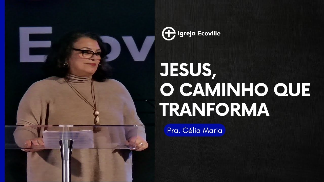 Jesus, o Caminho que transforma - Pra. Célia Maria - YouTube
