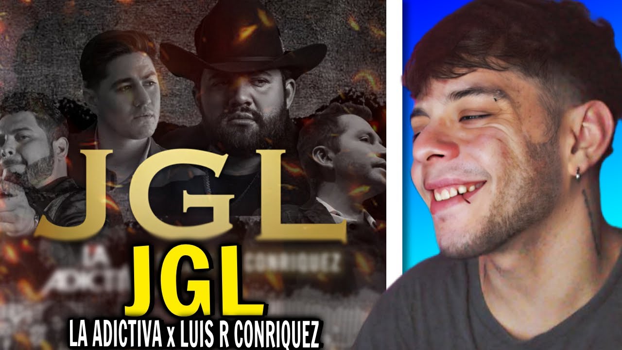 (REACCIÓN) La Adictiva & Luis R. Conriquez - JGL (Video Oficial) - YouTube