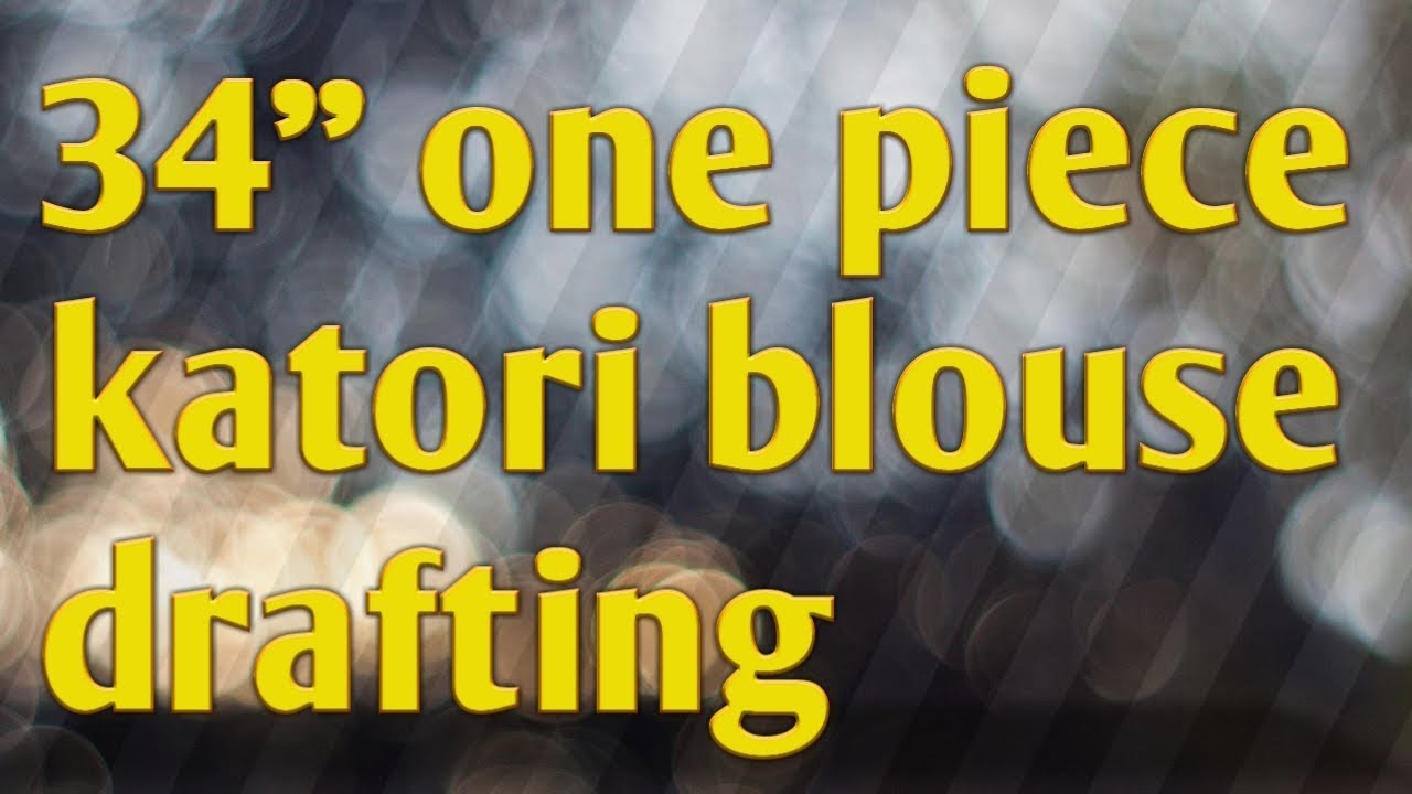 34" one piece katori blouse drafting - YouTube