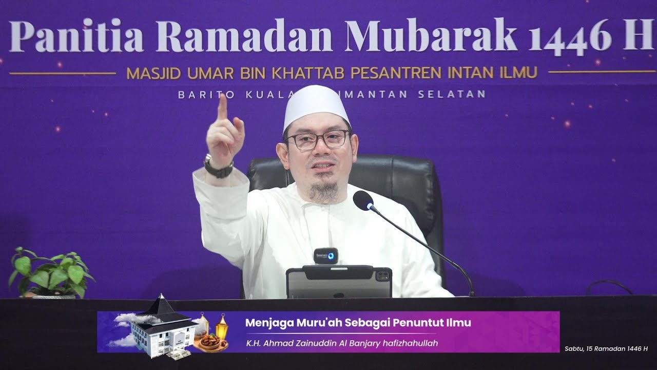 Menjaga Muru'ah Sebagai Penuntut Ilmu - K.H. Ahmad Zainuddin Al Banjary ...