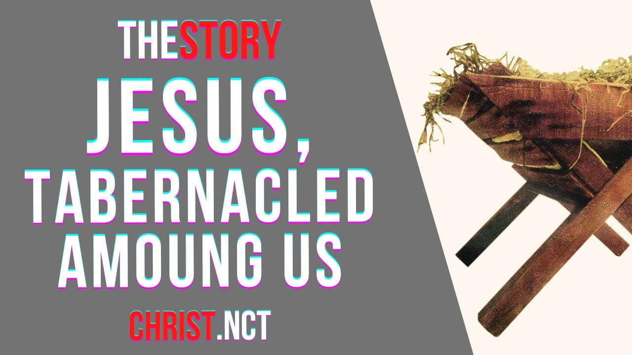 CHRIST.NCT | 12-25-22 | The Story - Jesus, Tabernacled Among Us - YouTube