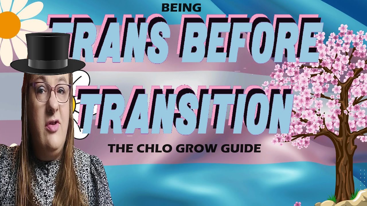 Being Trans Before Transitioning - A Chlo Grow Special - YouTube
