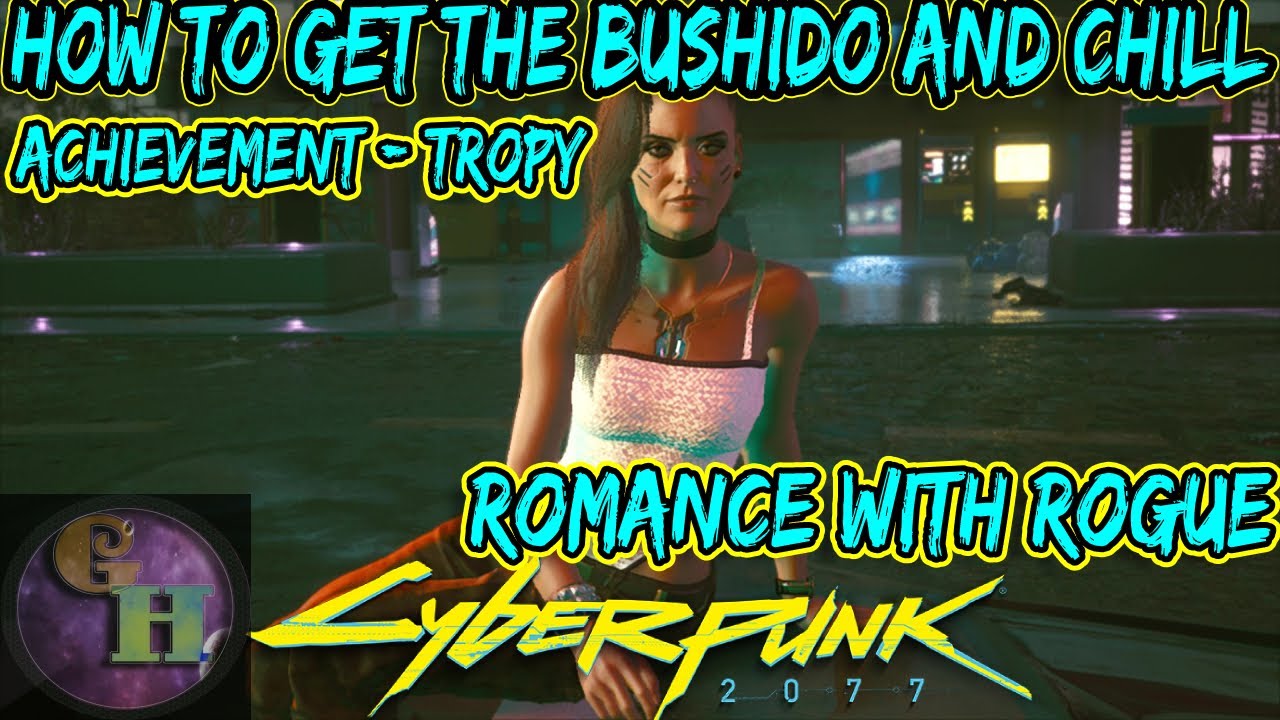 HOW TO GET BUSHIDO AND CHILL IN CYBERPUNK 2077 - ROMANCE WITH ROGUE ...