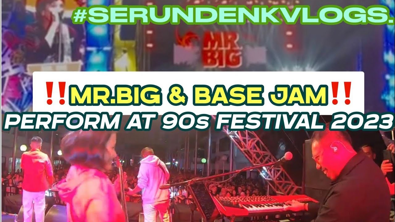 #SERUNDENKVLOGS - ‼️MR. BIG & BASE JAM PERFORM @ 90s FESTIVAL 2023‼️ ...