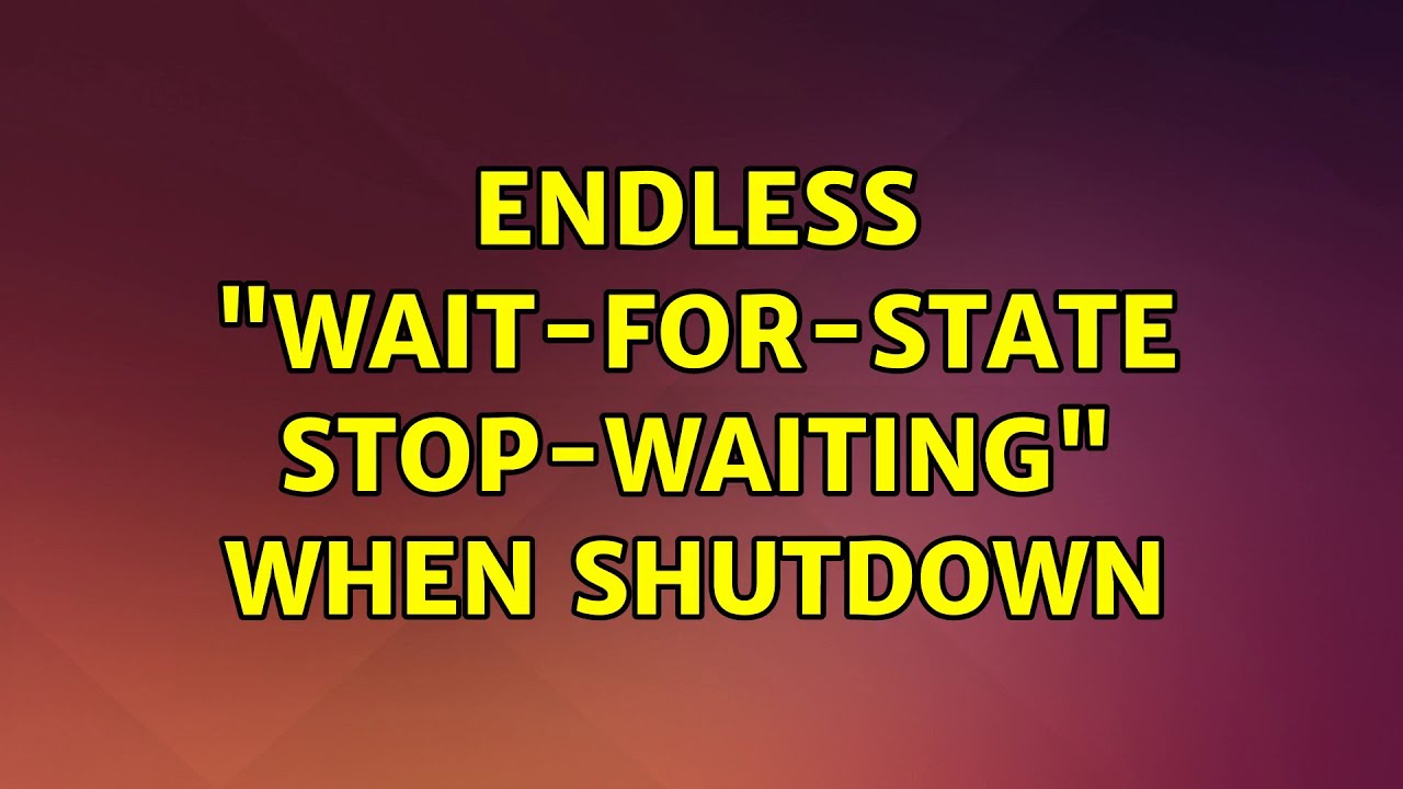 Ubuntu: Endless "Wait-for-state stop-waiting" when shutdown - YouTube