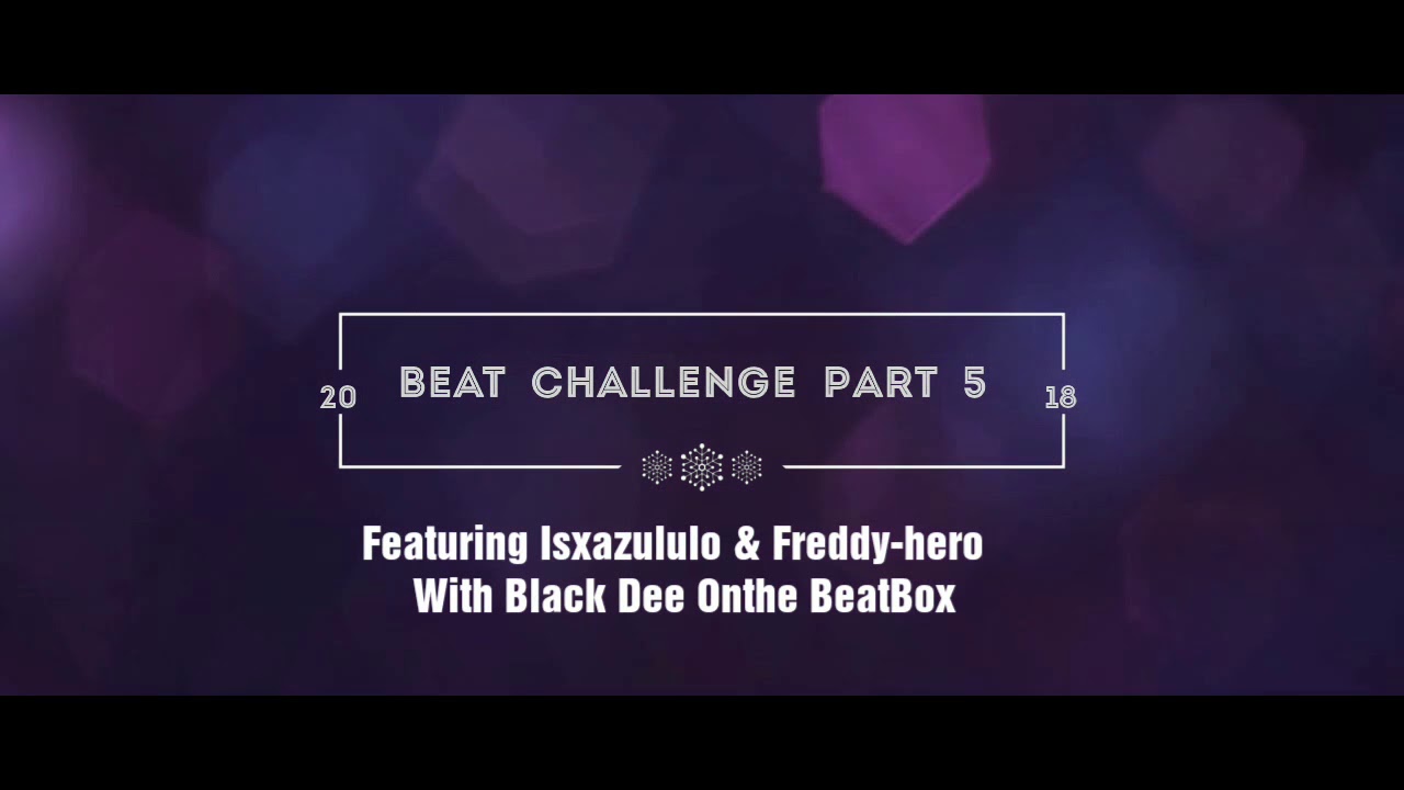 Beat Challenge Part 5 Vs Isxazululo & Freddy-hero With Beat Box By ...