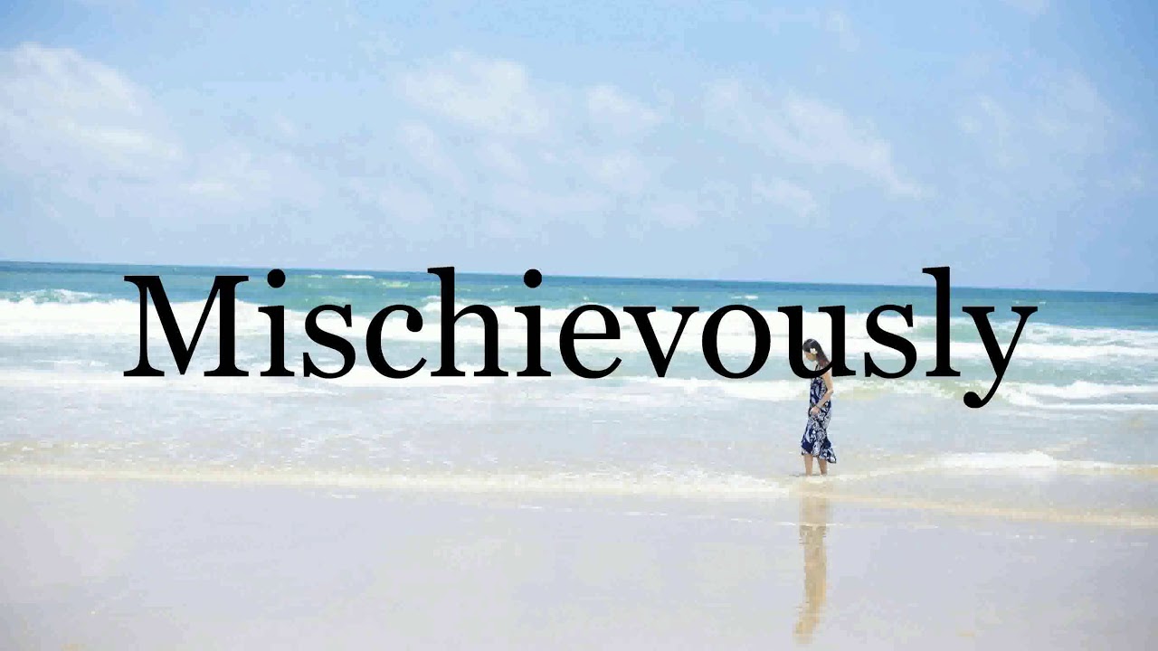 How To Pronounce Mischievously🌈🌈🌈🌈🌈🌈Pronunciation Of Mischievously ...