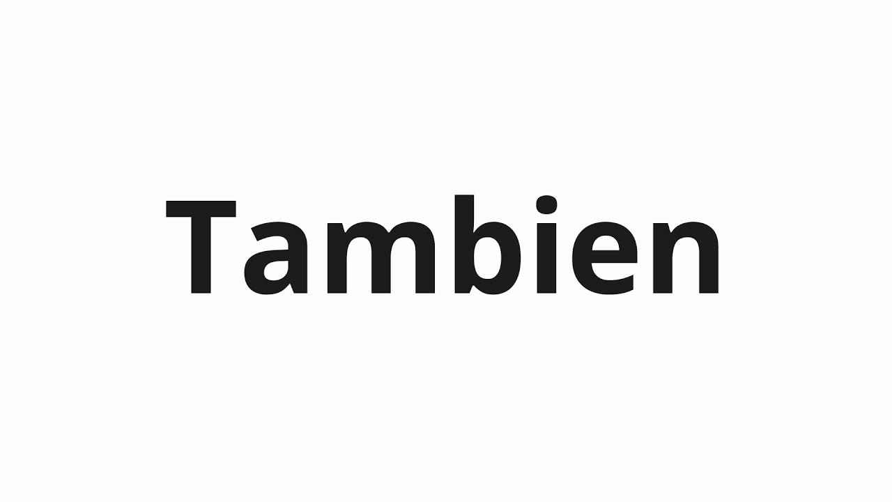 How to pronounce Tambien - YouTube