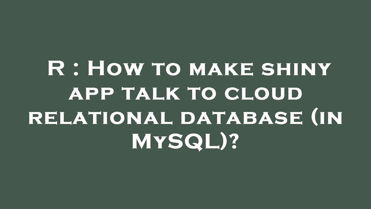 R : How to make shiny app talk to cloud relational database (in MySQL)? - YouTube