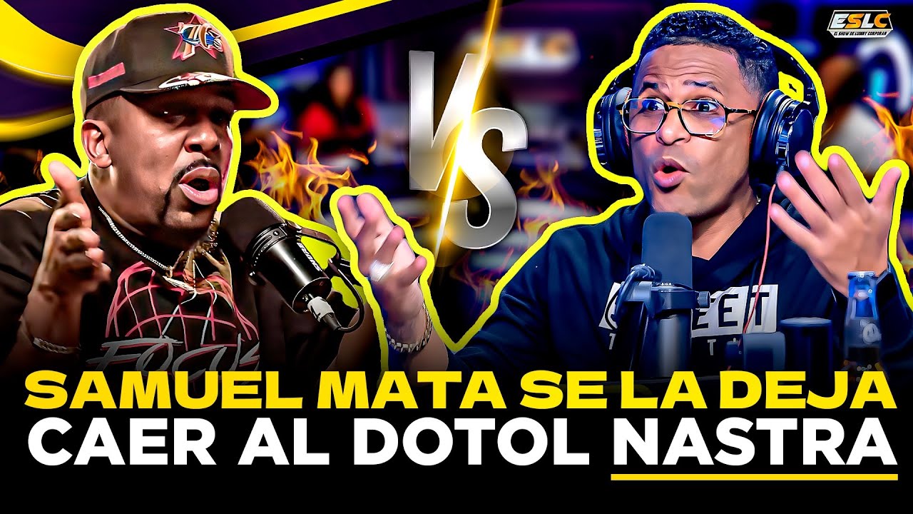 SAMUEL MATA LE MANDA FUEGO AL DOTOL NASTRA “HABLA DISPARATE Y PLUMA DE ...