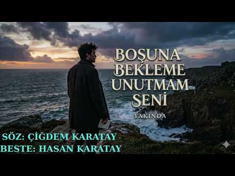 BOŞUNA BEKLEME UNUTMAM SENİ