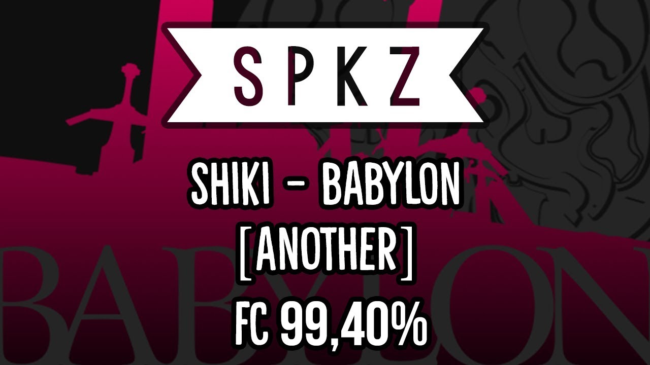 Spkz | SHIKI - BABYLON [Another] | FC 99,40% - YouTube