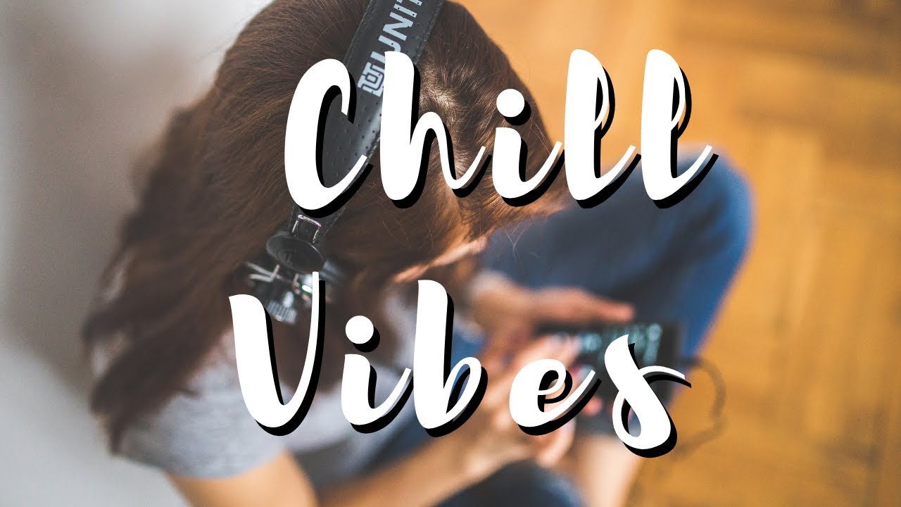[Playlist] The Best Chill Vibes : Best Chill Songs : Best Good Vibes 😃 ...