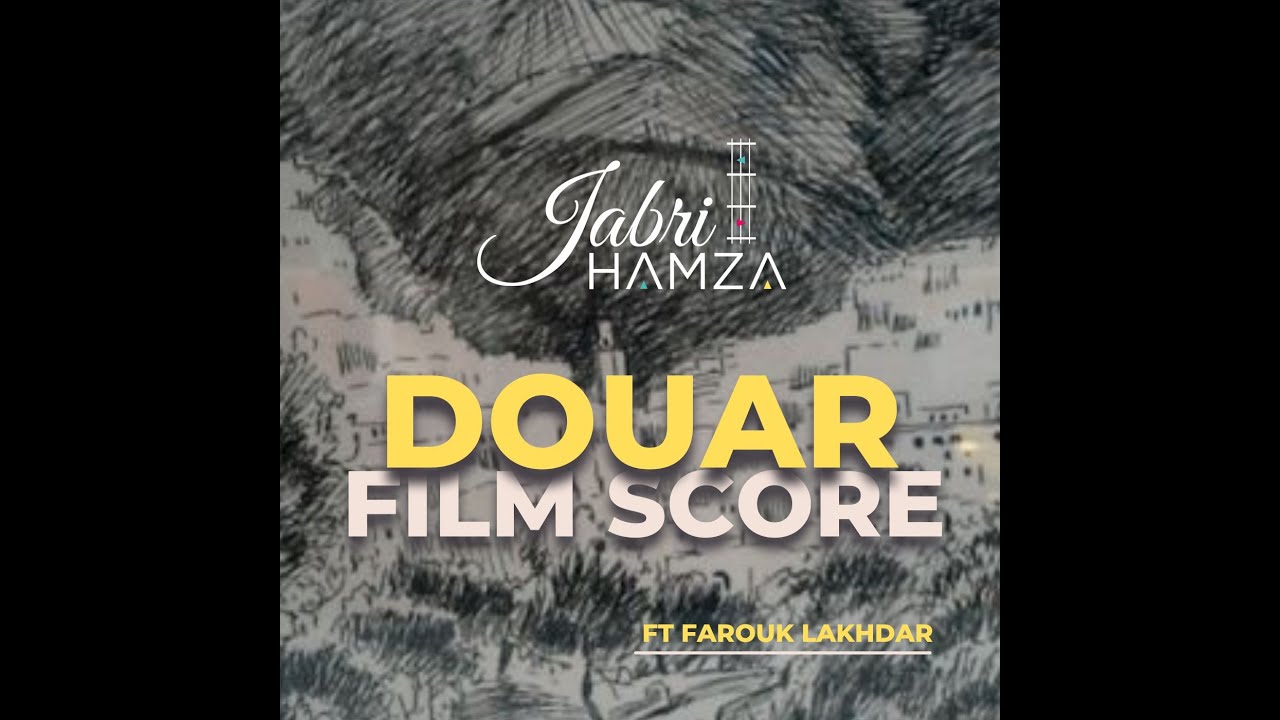 HAMZA JABRI FEAT LAKHDAR FAROUK - DOUAR الدوار ( ORIGINAL FILM SCORE WJA3 TRAB ) وجع التراب ...