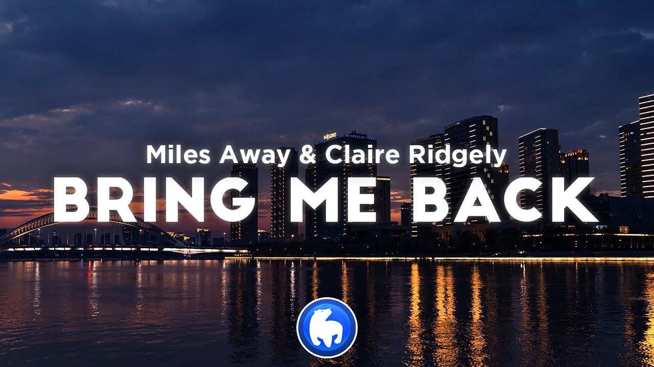 Miles Away - Bring Me Back ft. Claire Ridgely (Lyrics) - YouTube