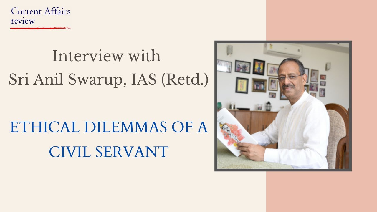 Ethical Dilemmas of a Civil Servant: Interview of Sri Anil Swarup ...