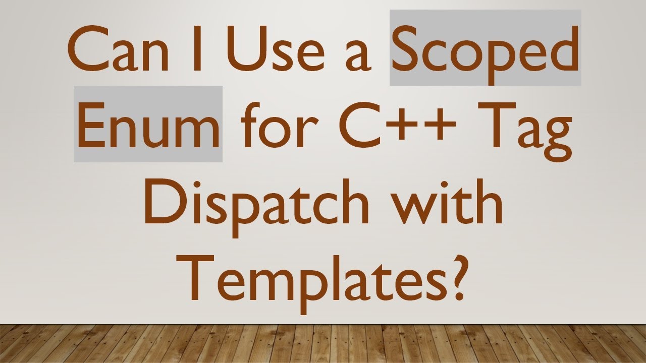 Can I Use a Scoped Enum for C+ + Tag Dispatch with Templates? - YouTube