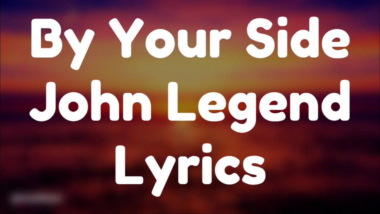 John Legend - By Your Side (Lyrics) - YouTube