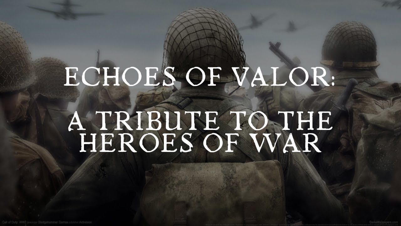 Echoes of Valor: A Tribute to the Heroes of War - YouTube