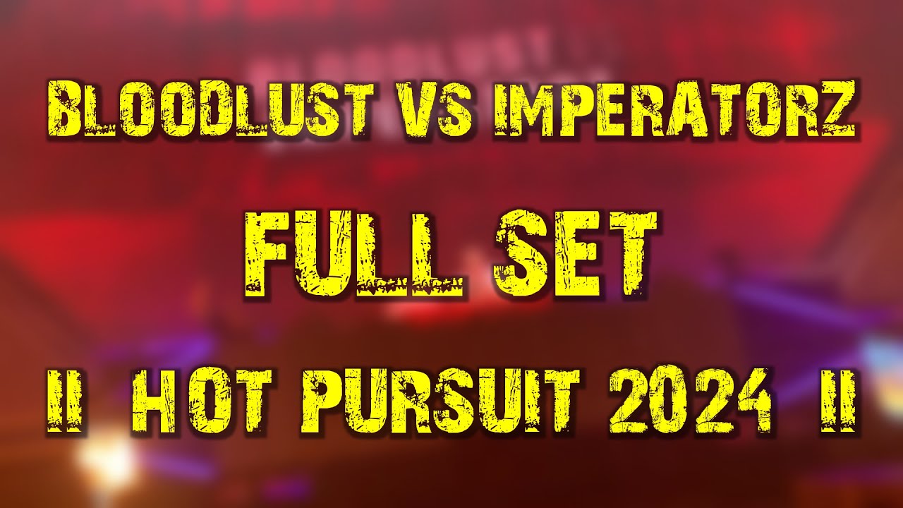 Bloodlust vs Imperatorz (full set) @ Hot Pursuit 2024 - YouTube