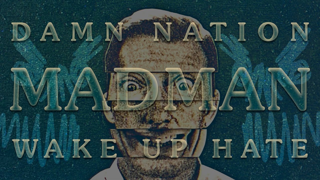 DAMN NATION x Wake Up Hate - 'MADMAN' (Official Lyric Video) - YouTube