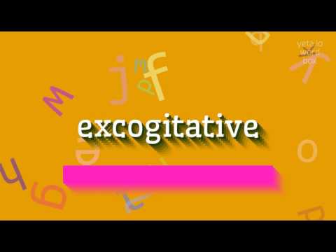 EXCOGITATIVE - HOW TO SAY EXCOGITATIVE? #excogitative