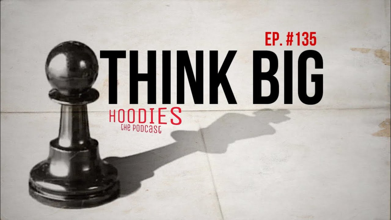 HOODIES -the podcast 135 | "THINK BIG" - YouTube