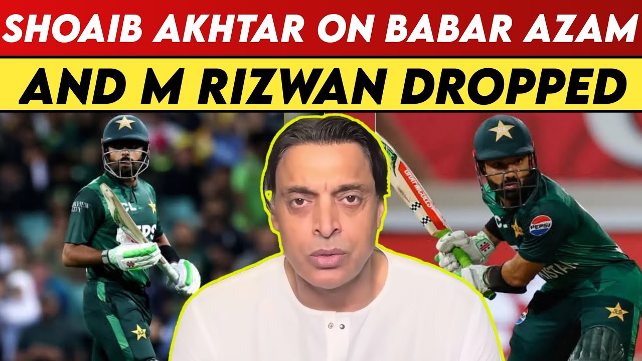 Shoaib Akhtar On Babar Azam And M Rizwan Dropped | Shoaib Akhtar ...