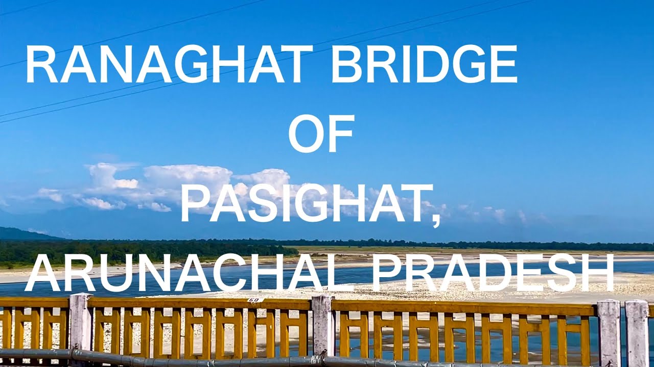Trip to “ RANAGHAT BRIDGE “ of PASIGHAT of ARUNACHAL PRADESH. - YouTube