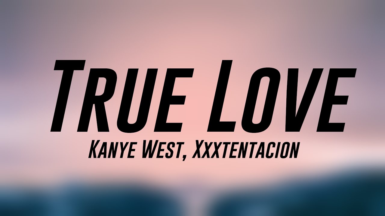 True Love Kanye West Xxxtentacion Lyrics Video 🎤 Youtube 0657