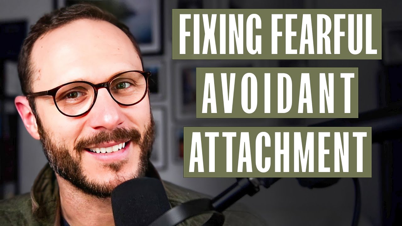 Fixing The Fearful Avoidant Attachment - A Man's Guide - YouTube