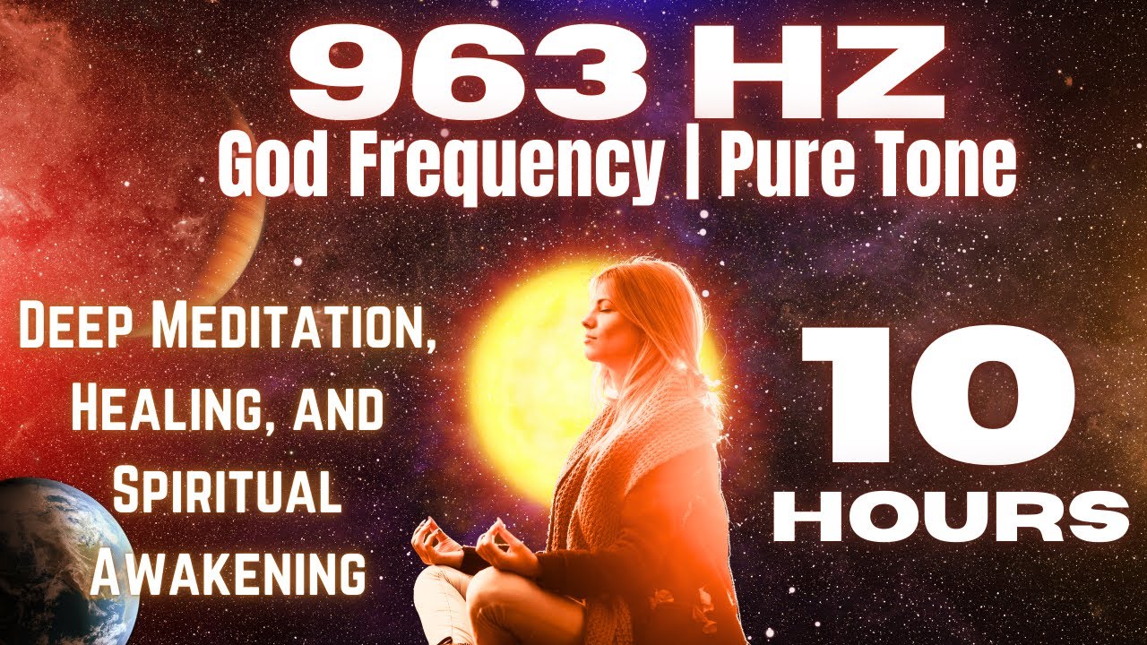 963 Hz God Frequency | Pure Tone for Deep Meditation, Healing, and ...